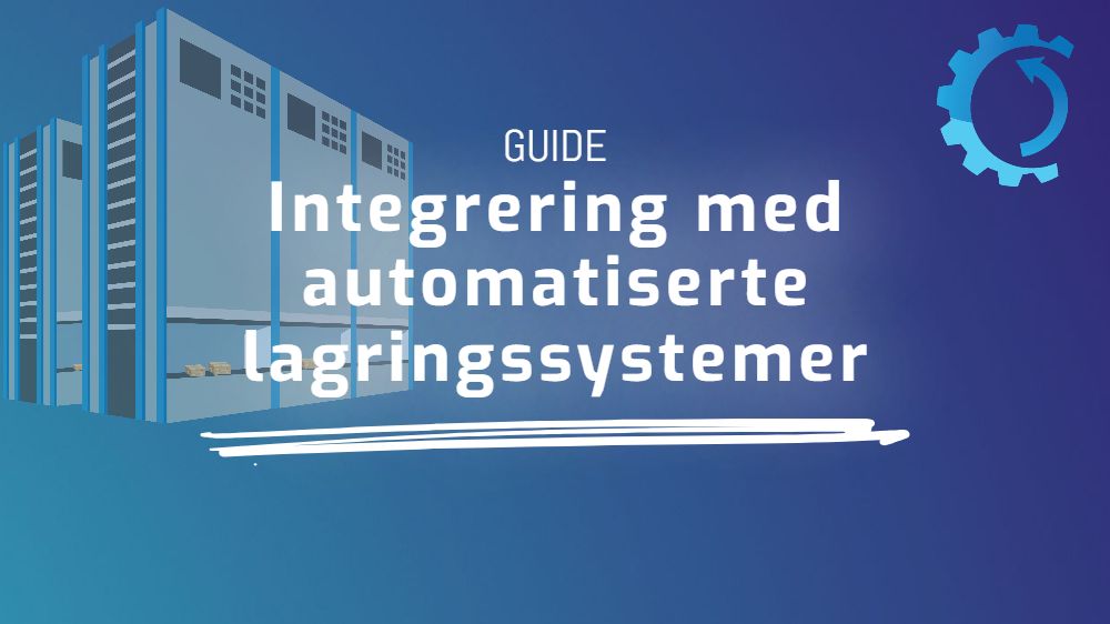 Integrering med automatiserte lagringssystemer | Lager-guider