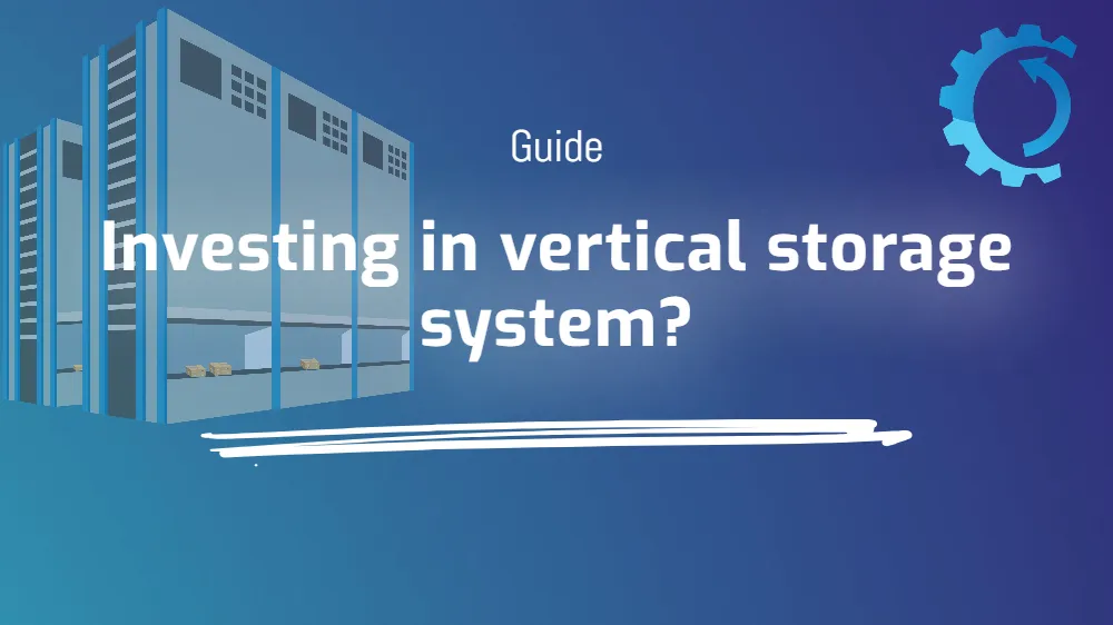 Investing in vertical storage system? | Guides