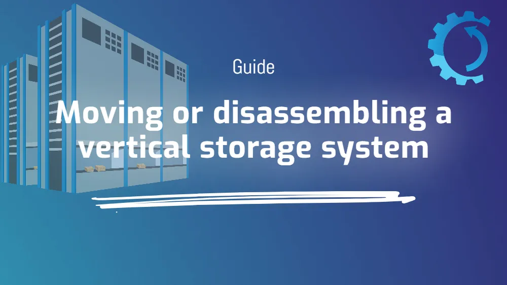 Moving or disassembling a vertical storage machine | Guide